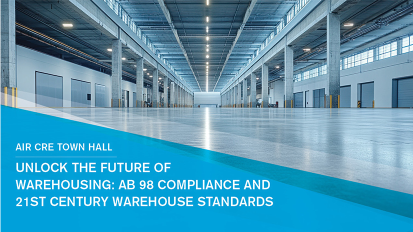 Town Hall: AB 98 Compliance and 21st Century Warehouse Standards - AIR CRE
